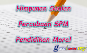 Himpunan Percubaan SPM Pendidikan Moral - GURUBESAR.MY