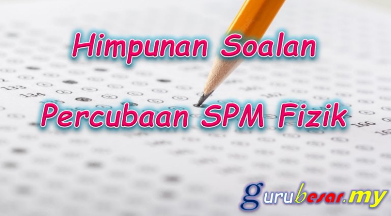 Himpunan Percubaan SPM Fizik - GURUBESAR.MY
