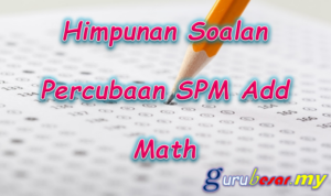 Himpunan Percubaan SPM Add Math - GURUBESAR.MY